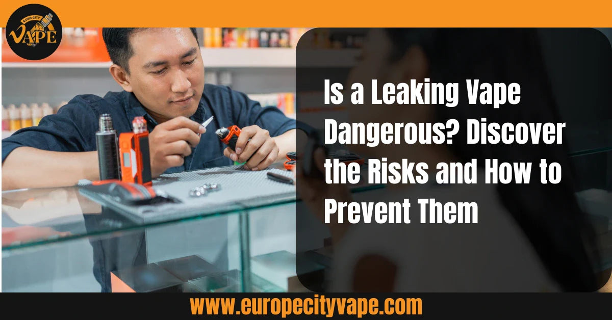 Is a Leaking Vape Dangerous? Discover the Risks and How to Prevent Them
